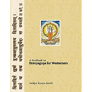 Dravyaguna for Westerners: Ayurvedic Pharmacology for Western Herbs (Ayurvedic Medicine for Westerners)