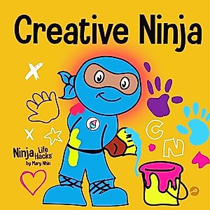 Creative Ninja: A STEAM Book for Kids About Developing Creativity (Ninja Life Hacks)