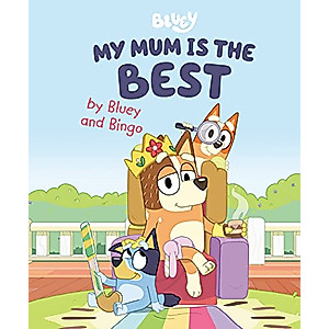 My Mum Is the Best by Bluey and Bingo