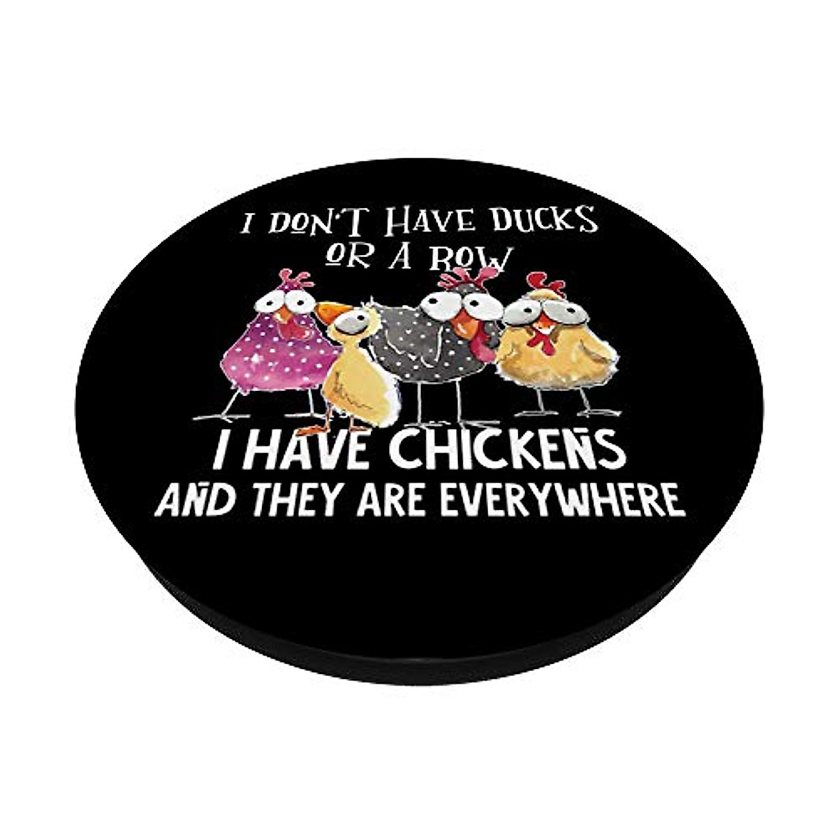 I Don't Have Ducks Or A Row, I Have Chickens Are Everywhere PopSockets PopGrip: Swappable Grip for Phones & Tablets