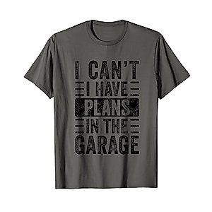 I Can't I Have Plans In The Garage, Funny Car Mechanic Quote T-Shirt