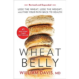 Wheat Belly (Revised and Expanded Edition): Lose the Wheat, Lose the Weight, and Find Your Path Back to Health