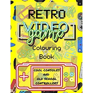 RETRO VIDEO GAME - Colouring Book: Cool Consoles and Old School Contollers
