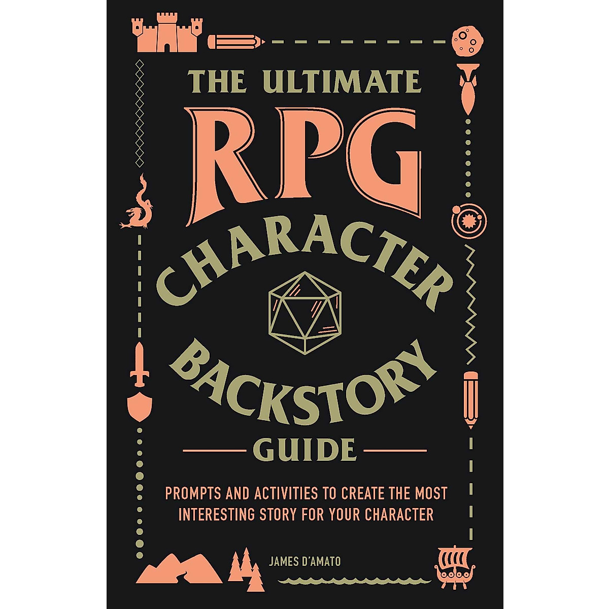 The Ultimate RPG Character Backstory Guide: Prompts and Activities to Create the Most Interesting Story for Your Character (Ultimate Role Playing Game Series)