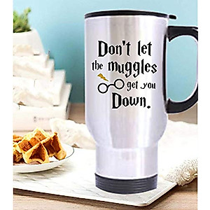 Funny Don't Let The Muggles Get You Down Stainless Steel Travel Tea Mug/Tea Cup - 14 Oz