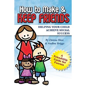 How to Make & Keep Friends: Helping Your Child Achieve Social Success
