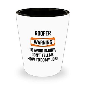 for Roofer Warning To Avoid Injury Dont Tell Me How to Do My Job Funny Witty Gag Ideas Drinking Shot Glass Shooter Birthday Stocking Stuffer
