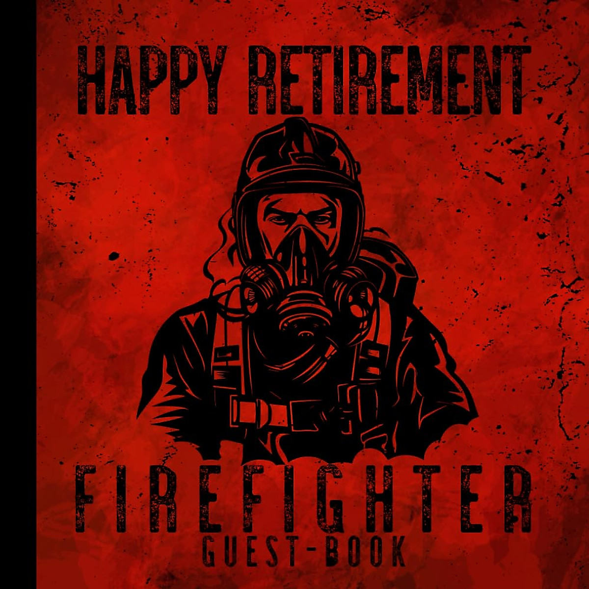 Happy Retirement Guest Book: Message Book, Keepsake Memory Book, Wishes For Family and Friends to Write In, Guestbook For Retirement Firefighter