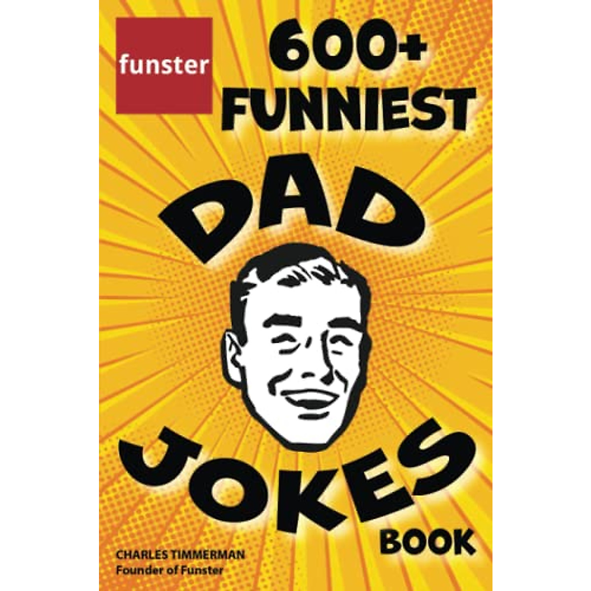 Funster 600+ Funniest Dad Jokes Book: Overloaded with family-friendly groans, chuckles, chortles, guffaws, and belly laughs