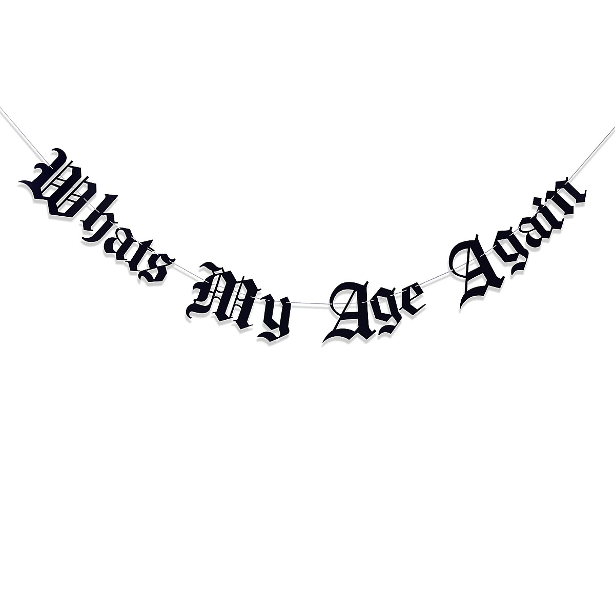 Gothic Letter Whats My Age Again Banner - Old English Birthday Banner - Funeral Birthday Banner for 20th 30th 40th Birthday (Whats My Age Again)