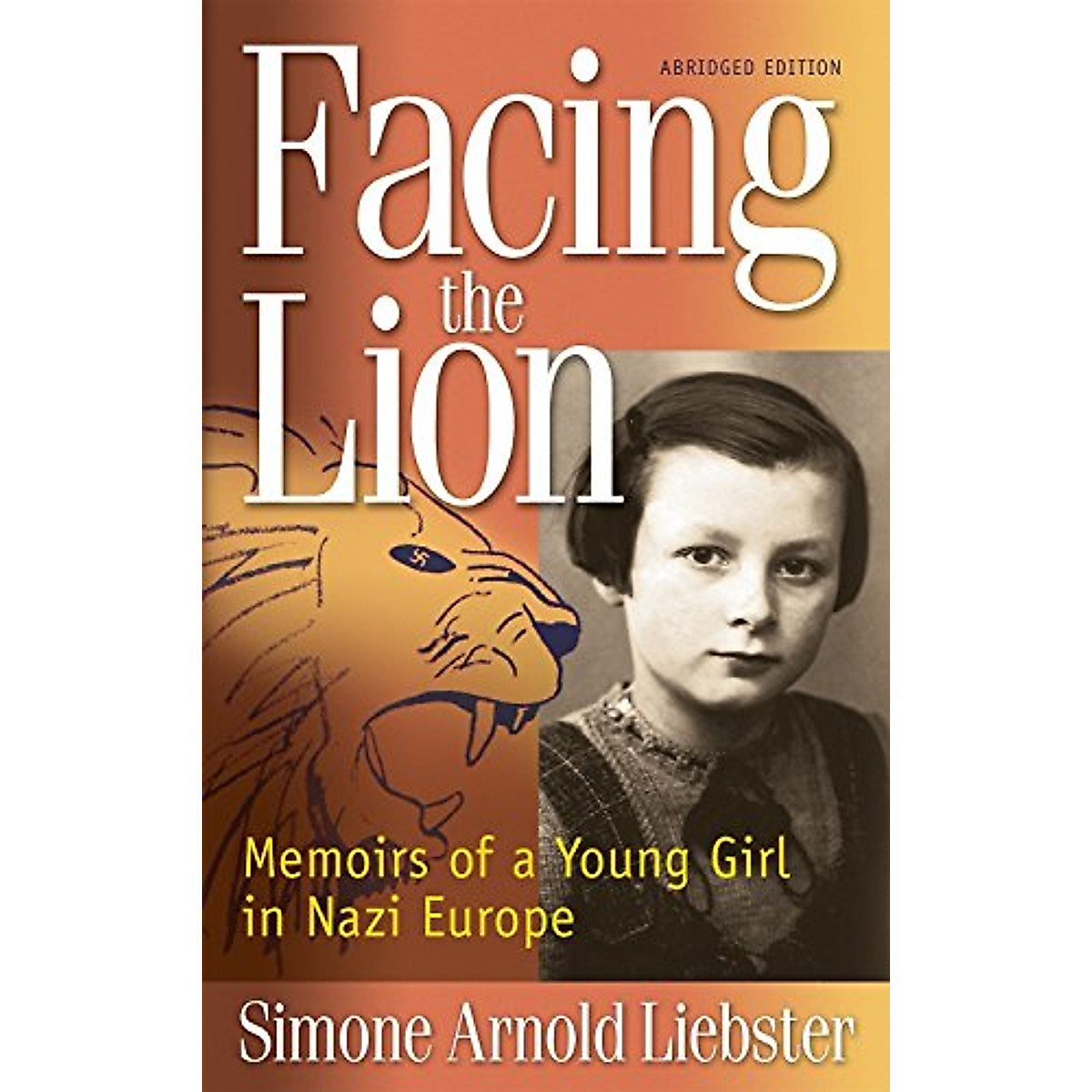 Facing the Lion (Abridged Edition): Memoirs of a Young Girl in Nazi Europe