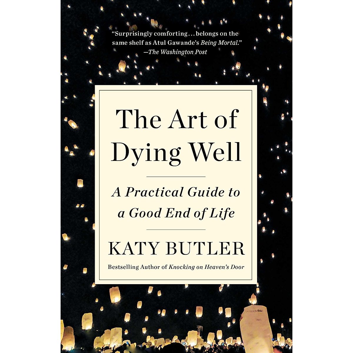 The Art of Dying Well: A Practical Guide to a Good End of Life