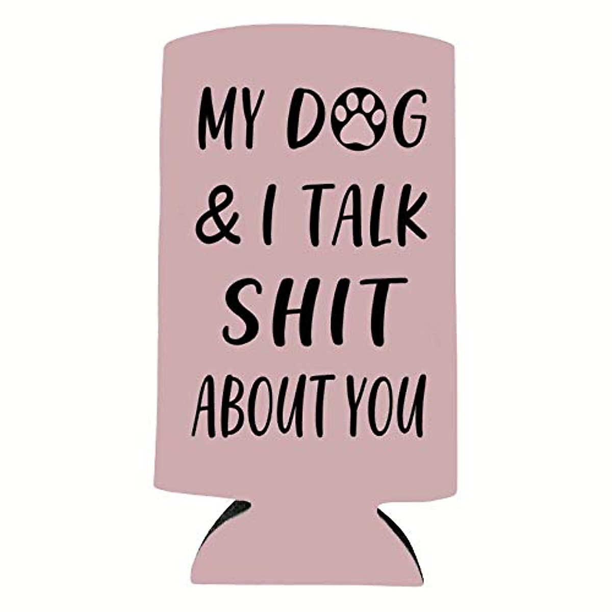 Funny Slim Can Cooler - My Dog & I Talk Shit About You Funny Spiked Seltzer Drink Accessory Gift Ideas - Skinny Coolie (Blush)