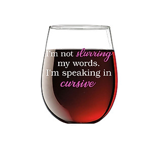 I'm Not Slurring My Words. I Am Speaking Cursive 15oz Stemless Crystal Wine Glass - Funny Girls Night Unique Birthday Gift For Women Mom Wife Sister Best Friend Wine Glass with Sayings - CBT Wine