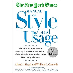 The New York Times Manual of Style and Usage, 5th Edition: The Official Style Guide Used by the Writers and Editors of the World's Most Authoritative News Organization