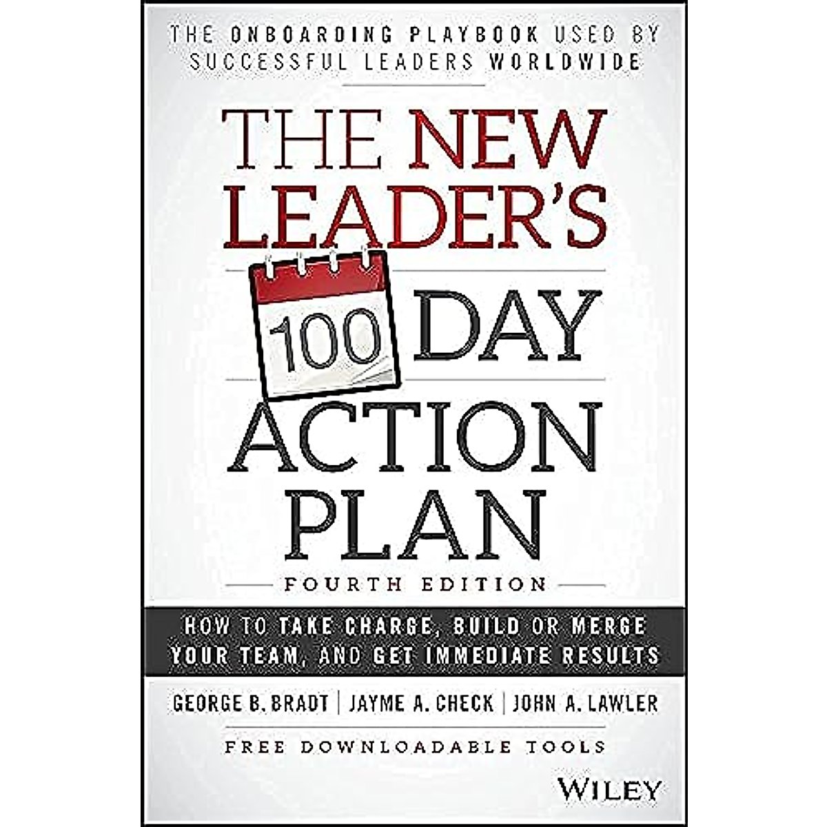 The New Leader's 100-Day Action Plan: How to Take Charge, Build or Merge Your Team, and Get Immediate Results