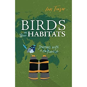 Birds in Their Habitats: Journeys with a Naturalist