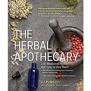 The Herbal Apothecary: 100 Medicinal Herbs and How to Use Them