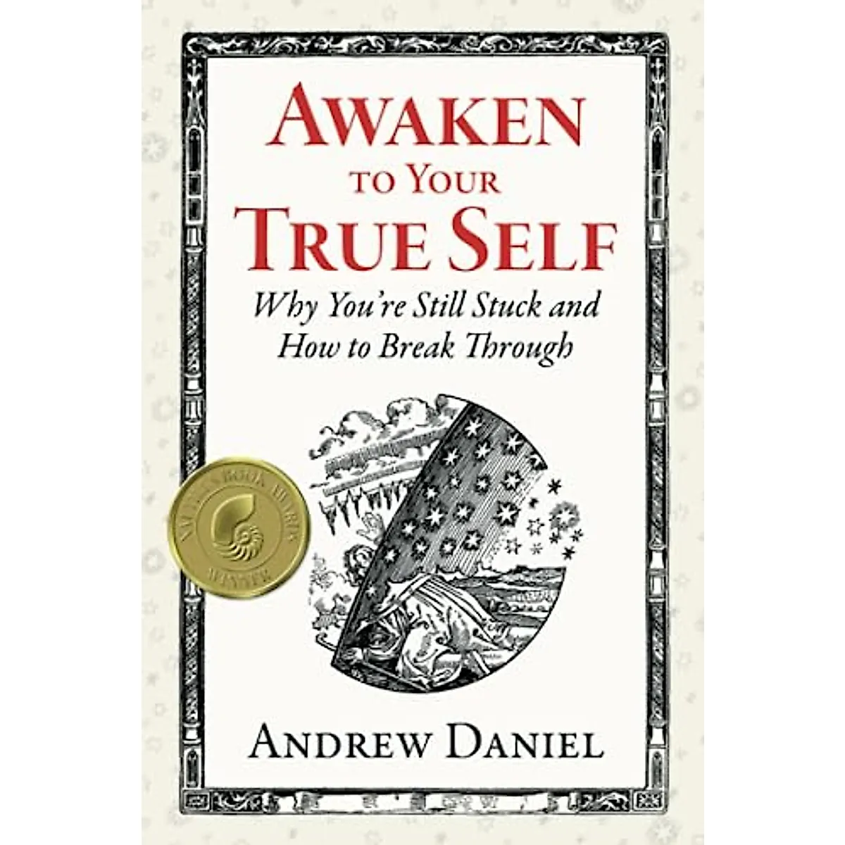 Awaken to Your True Self: Why You're Still Stuck and How to Break Through