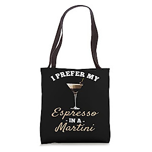 I Prefer My Espresso In A Martini - Espresso Martini Lover Tote Bag
