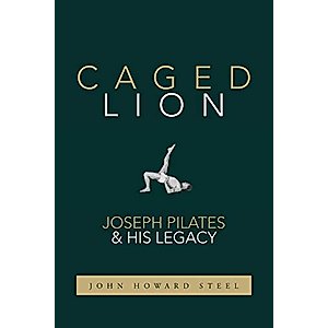 Caged Lion: Joseph Pilates and His Legacy