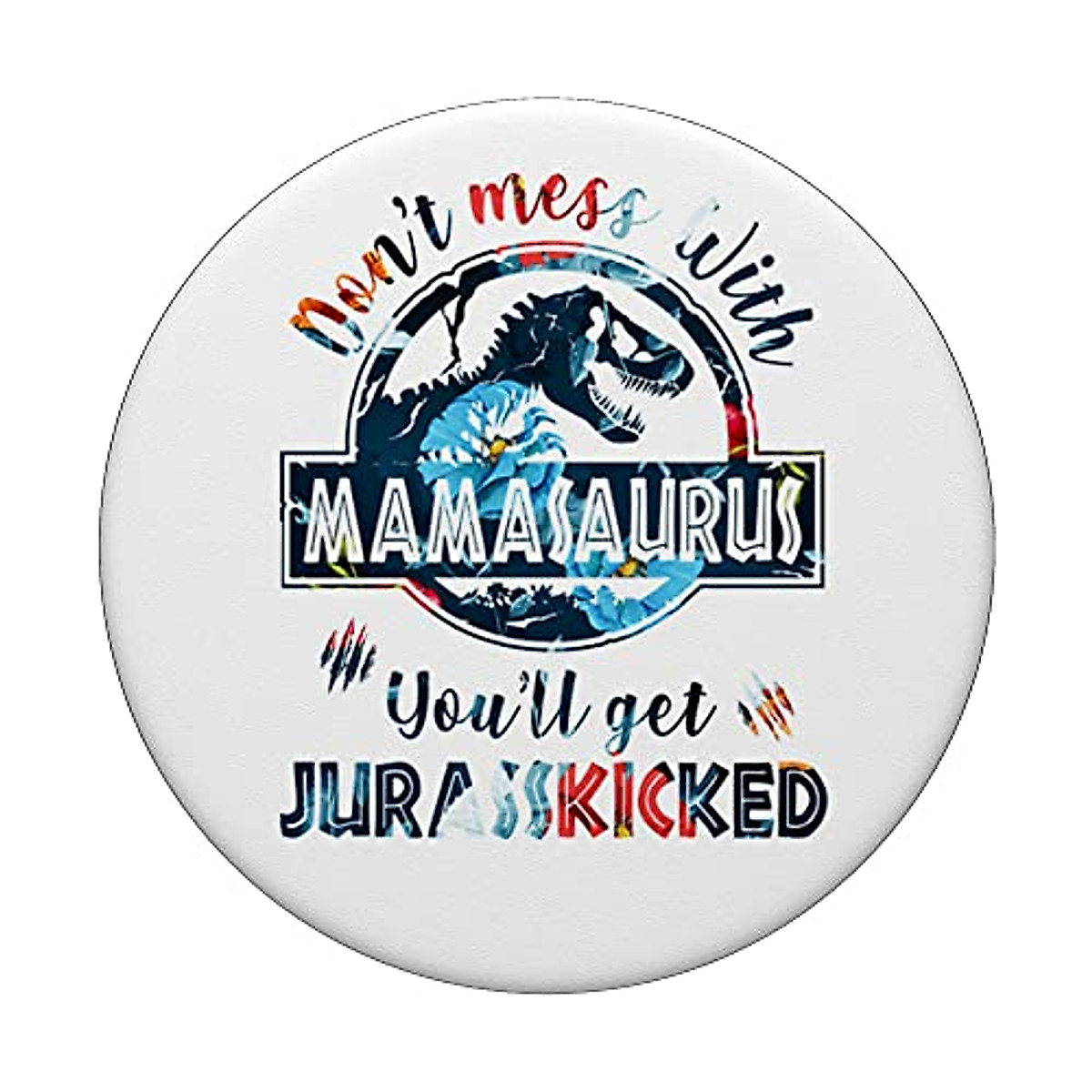Mamasaurus You'll Get Jurasskicked Funny Mom Life Humor PopSockets PopGrip: Swappable Grip for Phones & Tablets