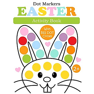 Easter Dot Markers Activity Book for Kids ages 2-5: Easy Coloring Book for Toddlers and Preschool Kids | Easter Eggs and a Cute Bunnies | Holiday Gift ... and Kindergarten | Paint Daubers Activities