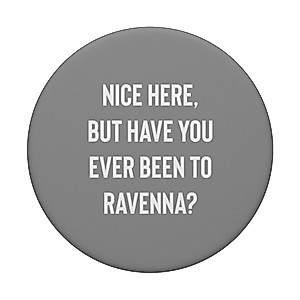 Nice Here But Have You Ever Been To Ravenna PopSockets Standard PopGrip
