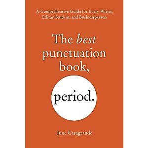 The Best Punctuation Book, Period: A Comprehensive Guide for Every Writer, Editor, Student, and Businessperson
