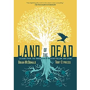 Land of the Dead: Lessons from the Underworld on Storytelling and Living