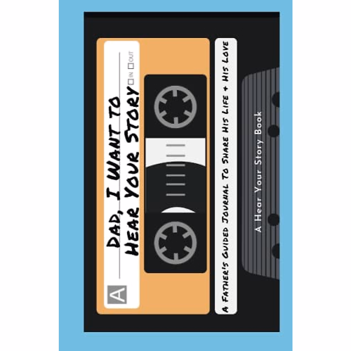 Dad, I Want to Hear Your Story: A Father's Guided Journal To Share His Life & His Love (Cassette Tape Cover) (Hear Your Story Books)