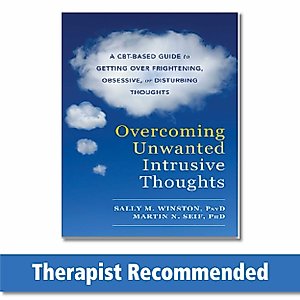 Overcoming Unwanted Intrusive Thoughts: A CBT-Based Guide to Getting Over Frightening, Obsessive, or Disturbing Thoughts