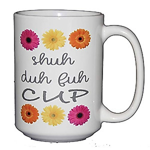 Shuh Duh Fuh Cup - Funny Inappropriate Coffee Mug Humor - Swear Words - Gerbera Daisy (One Mug)