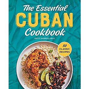 The Essential Cuban Cookbook: 50 Classic Recipes