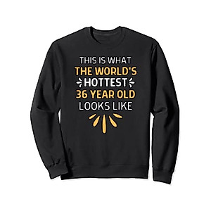 36 Years Old Funny Hottest Birthday Quote Decoration Sweatshirt