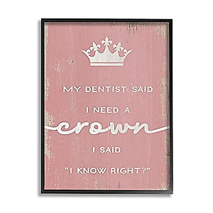 Stupell Industries Dentist Said I Need Crown Funny Girls Phrase, Designed by Daphne Polselli Black Framed Wall Art, 24 x 30, White