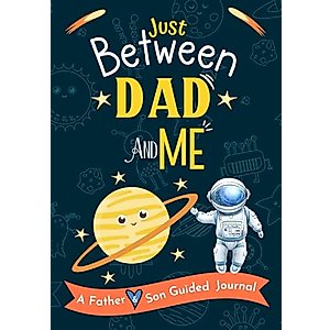 Just Between Dad and Me: A Father and Son Guided Journal Designed to Build a Strong, Lifelong Relationship. Pass Back and Forth to Bond and Connect