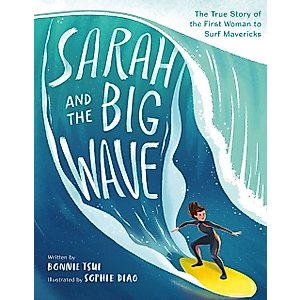 Sarah and the Big Wave: The True Story of the First Woman to Surf Mavericks