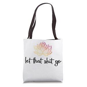 Let That Shit Go Lotus Funny Yoga Chakra Kundalini Yogi Gift Tote Bag