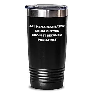 Funny Podiatrist Gifts for Mom, Mother's Day Unique Tumbler for Podiatrist Friends, All Men Are Created Equal But The Coolest Become A Podiatrist Quote Tumbler, Gifts from Men for Podiatrist