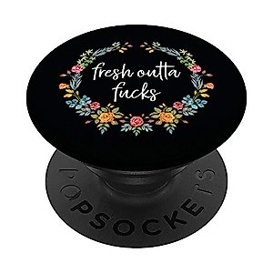 Fresh Outta Fucks Funny Sarcastic Salty Swear Word PopSockets Grip and Stand for Phones and Tablets