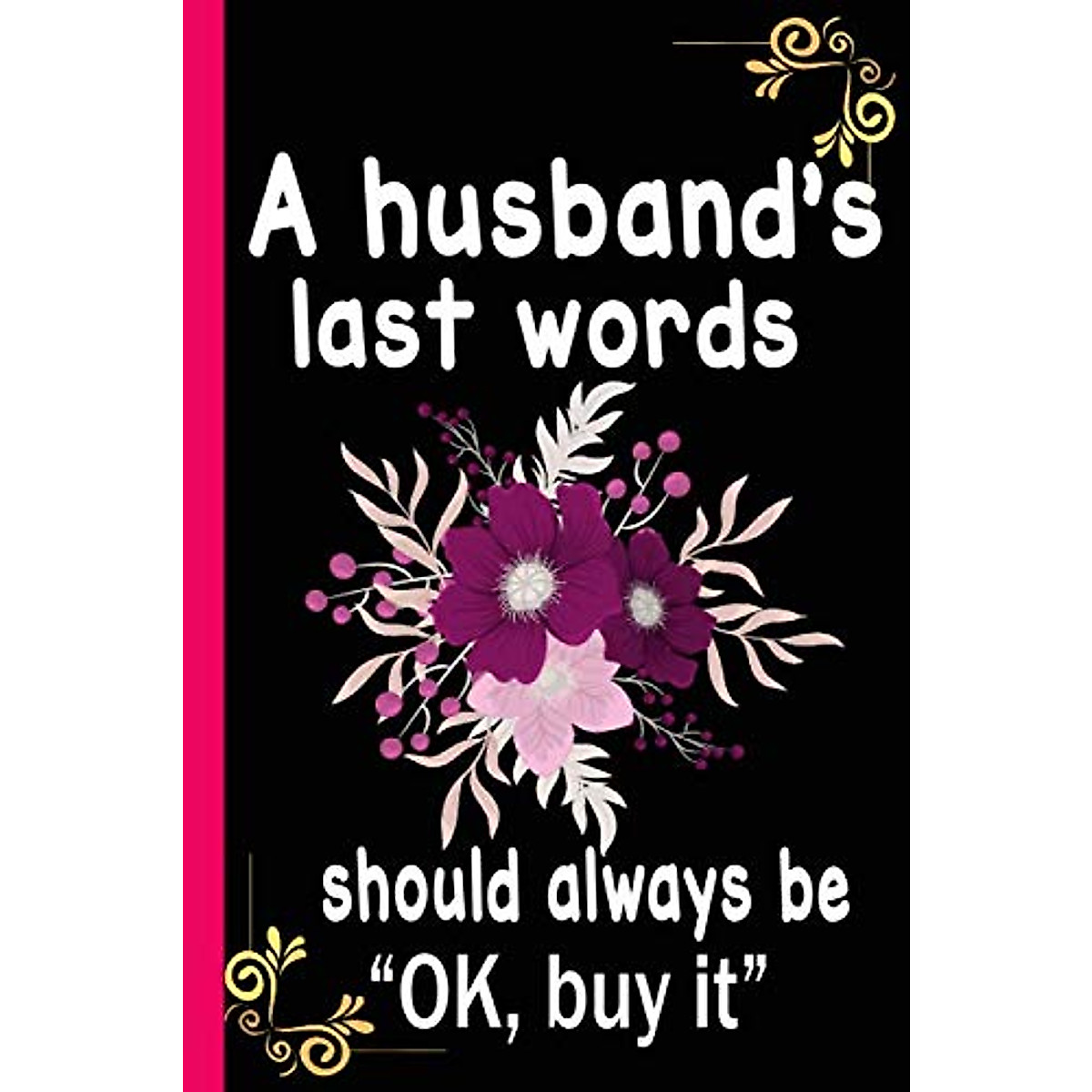 A husband’s last words should always be “OK, buy it”: This Bucket List Journal is the Best Wife Gifts From Husband - A Goal Setting Bucket List Book ... for Wife, Best Gifts for Husbands Birthday