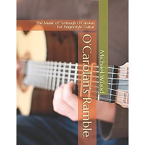 O’Carolan’s Ramble: The Music of Turlough O’Carolan For Fingerstyle Guitar