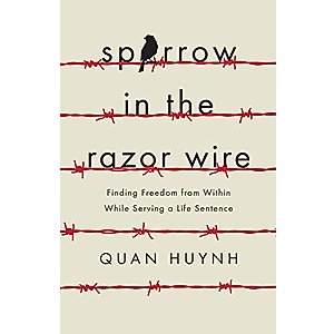 Sparrow in the Razor Wire: Finding Freedom from Within While Serving a Life Sentence