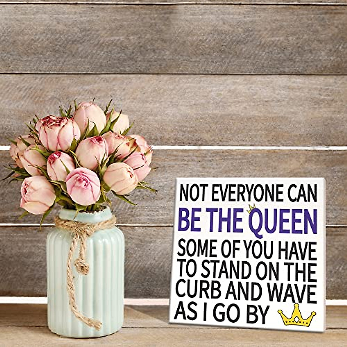 JennyGems Friend Gifts, Not Everyone Can Be the Queen Some Of You Have To Stand On the Curb and Wave As I Go By, Sarcastic Signs, Funny Signs, Desk Decor, Gifts for Coworkers