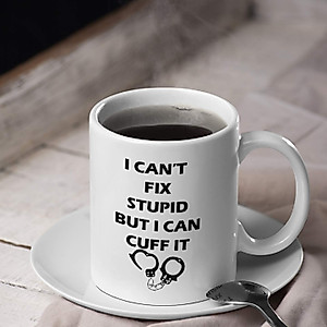 Gifts For Correctional Officer Coffee Mug - I Cant Fix Stupid But I Can Cuff It - Funny Cute Gag As Seen On Shirts Detention Officers Prison Jail Prisoner Supervisor Police Men Women