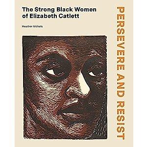 Persevere and Resist: The Strong Black Women of Elizabeth Catlett