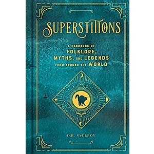 Superstitions: A Handbook of Folklore, Myths, and Legends from around the World (Volume 5) (Mystical Handbook, 5)