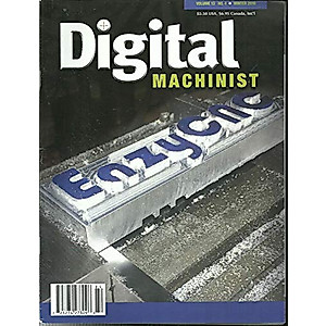 DIGITAL MACHINIST MAGAZINE, WINTER, 2018 * VOLUME, 13 * ISSUE NO. 04 *