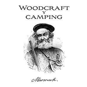 Woodcraft y Camping: por Nessmuk (Spanish Edition)